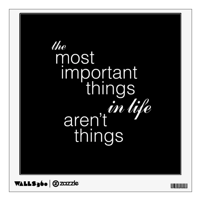 The Most Important Things in Life Aren't Things Wall Sticker | Zazzle