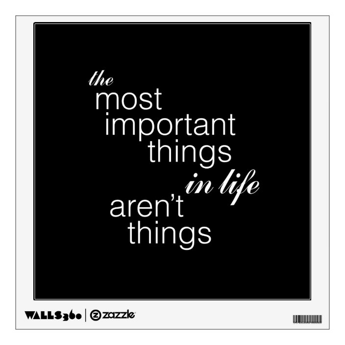 The Most Important Things in Life Aren't Things Wall Sticker | Zazzle.com
