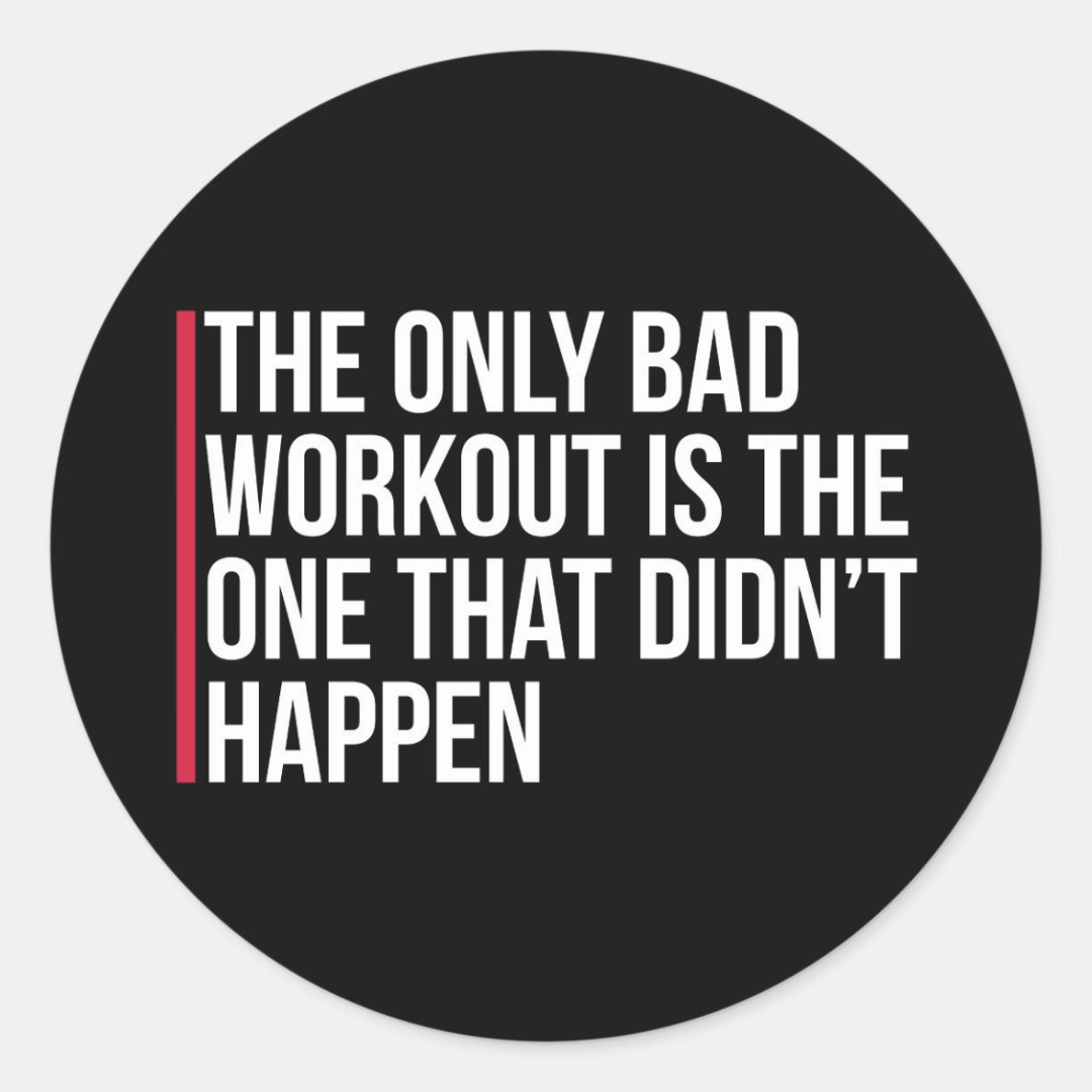 The Only Bad Workout Gym Quote Classic Round Sticker | Zazzle