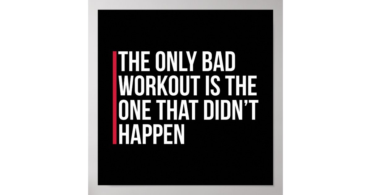 The Only Bad Workout Gym Quote Poster | Zazzle