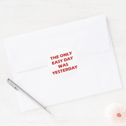 The Only Easy Day was Yesterday inspirational Classic Round Sticker ...