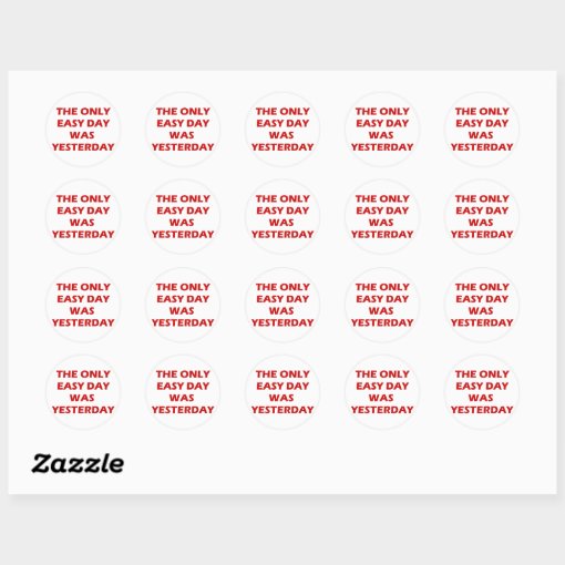 The Only Easy Day was Yesterday inspirational Classic Round Sticker ...