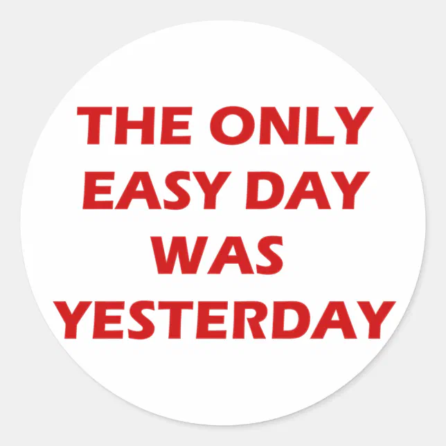 The Only Easy Day was Yesterday inspirational Classic Round Sticker ...