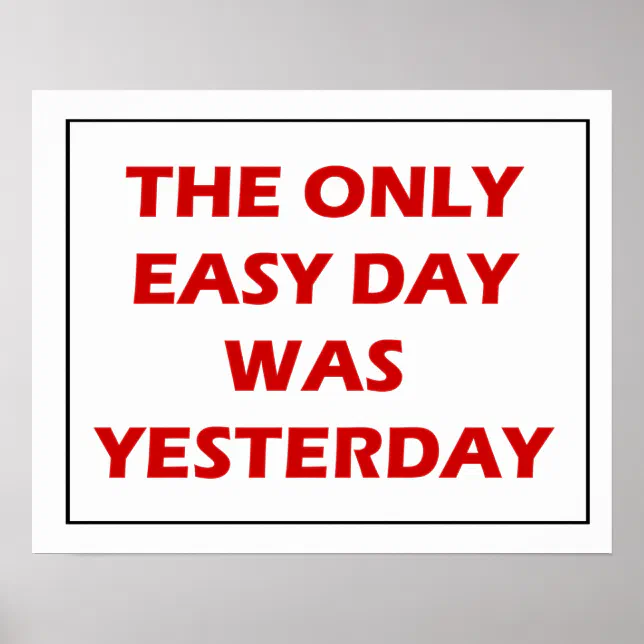 The Only Easy Day Was Yesterday Quote Poster | Zazzle