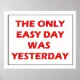 The Only Easy Day Was Yesterday Quote Poster | Zazzle