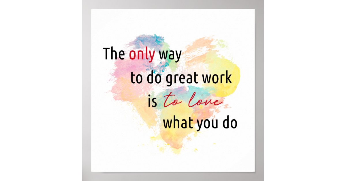 The only way to do great work Poster | Zazzle