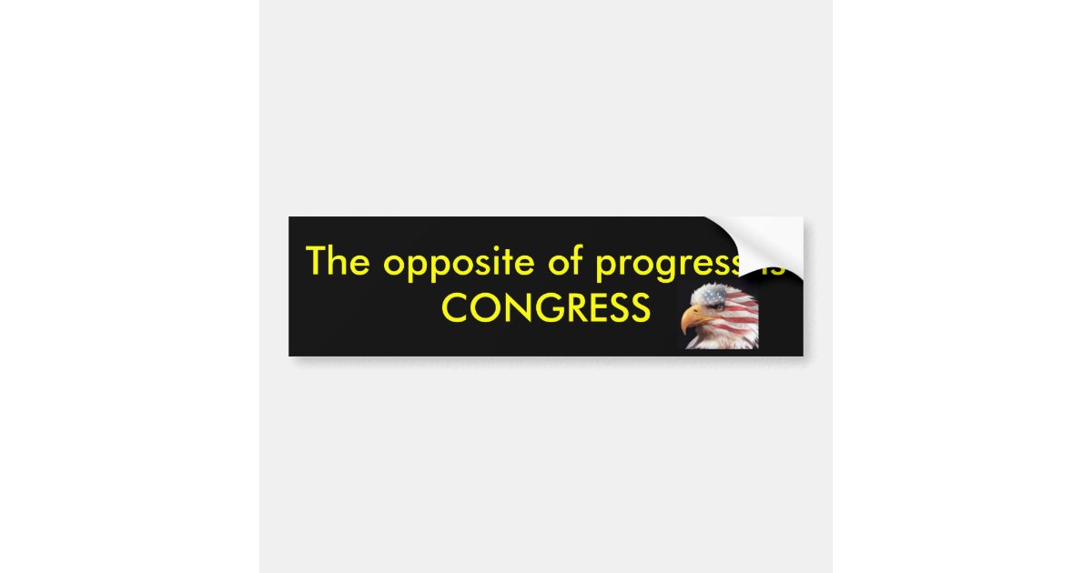 The opposite of progress is CONGRESS Bumper Sticker | Zazzle