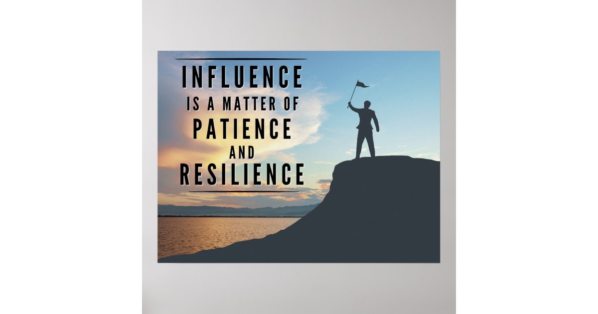 The Patience of Influence - Inspirational Poster | Zazzle