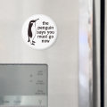 The Penguin Says You Must Go Now Magnet | Zazzle