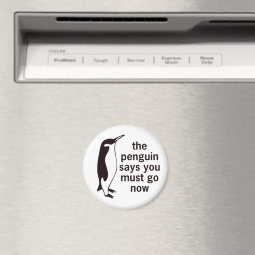 The Penguin Says You Must Go Now Magnet | Zazzle
