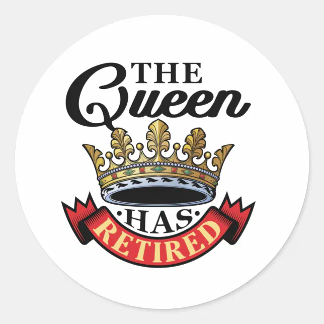 The Queen Has Retired Women Retirement Classic Round Sticker | Zazzle