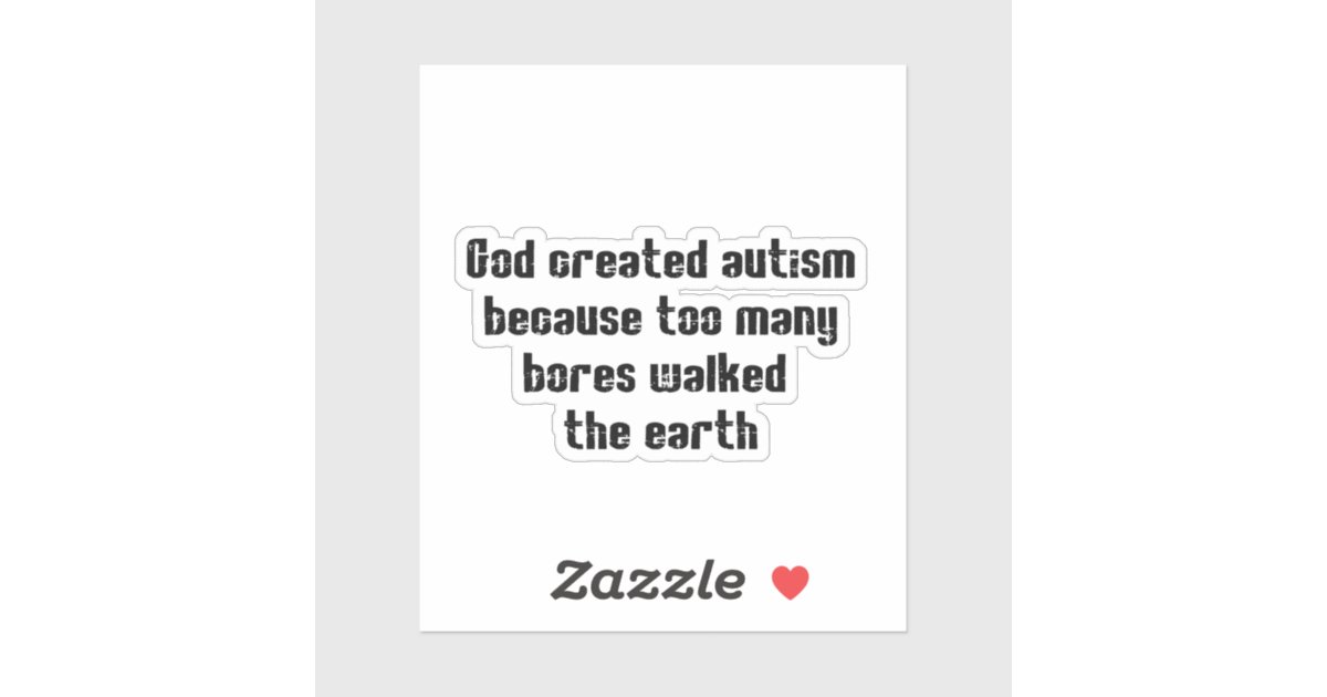 The real reason why God created autism Sticker | Zazzle