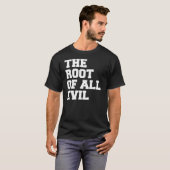 The Root of all Evil. T-Shirt | Zazzle