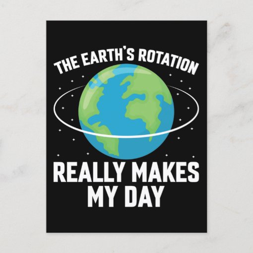 The rotation of the Earth makes my day fun science Postcard | Zazzle