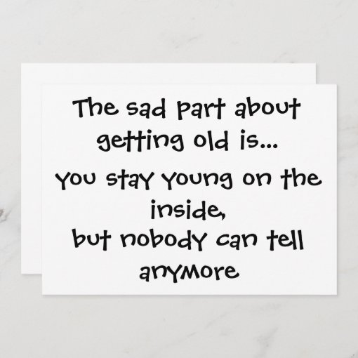 The sad part about getting old is.-invitation card | Zazzle