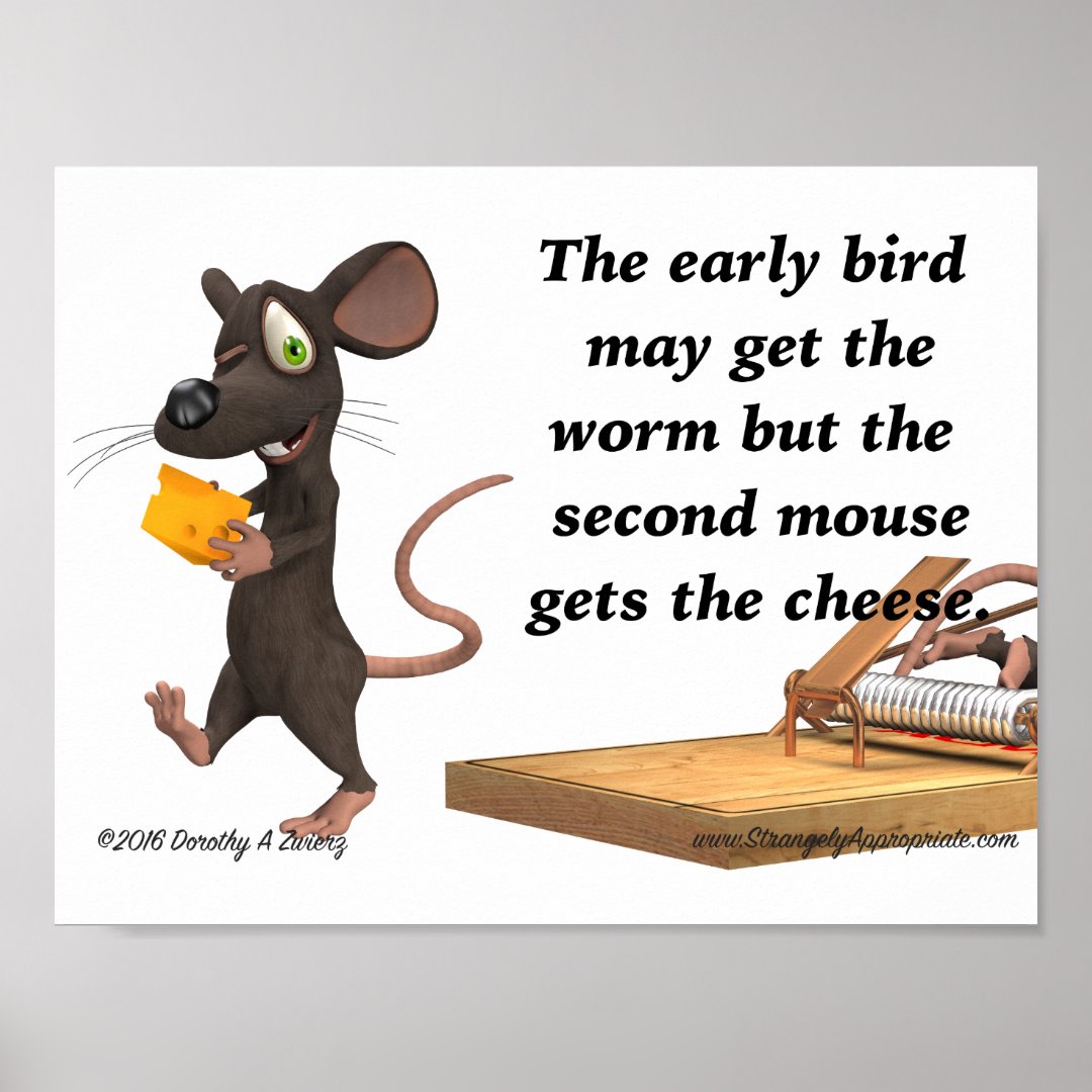 The Second Mouse Gets The Cheese Poster | Zazzle