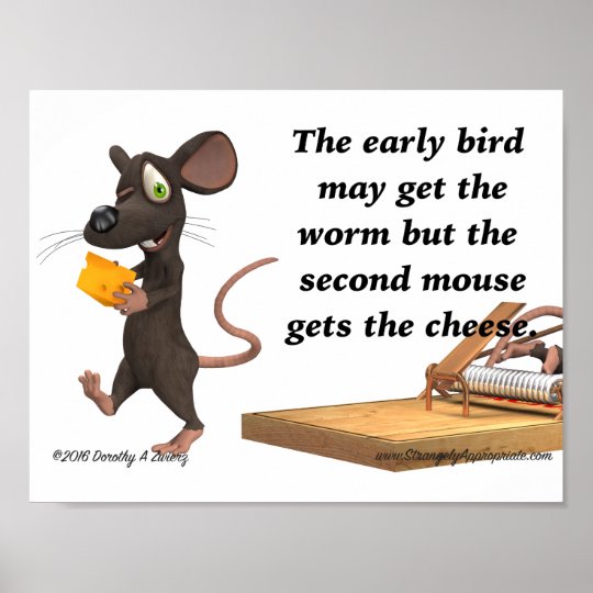 The Second Mouse Gets The Cheese Poster | Zazzle.com