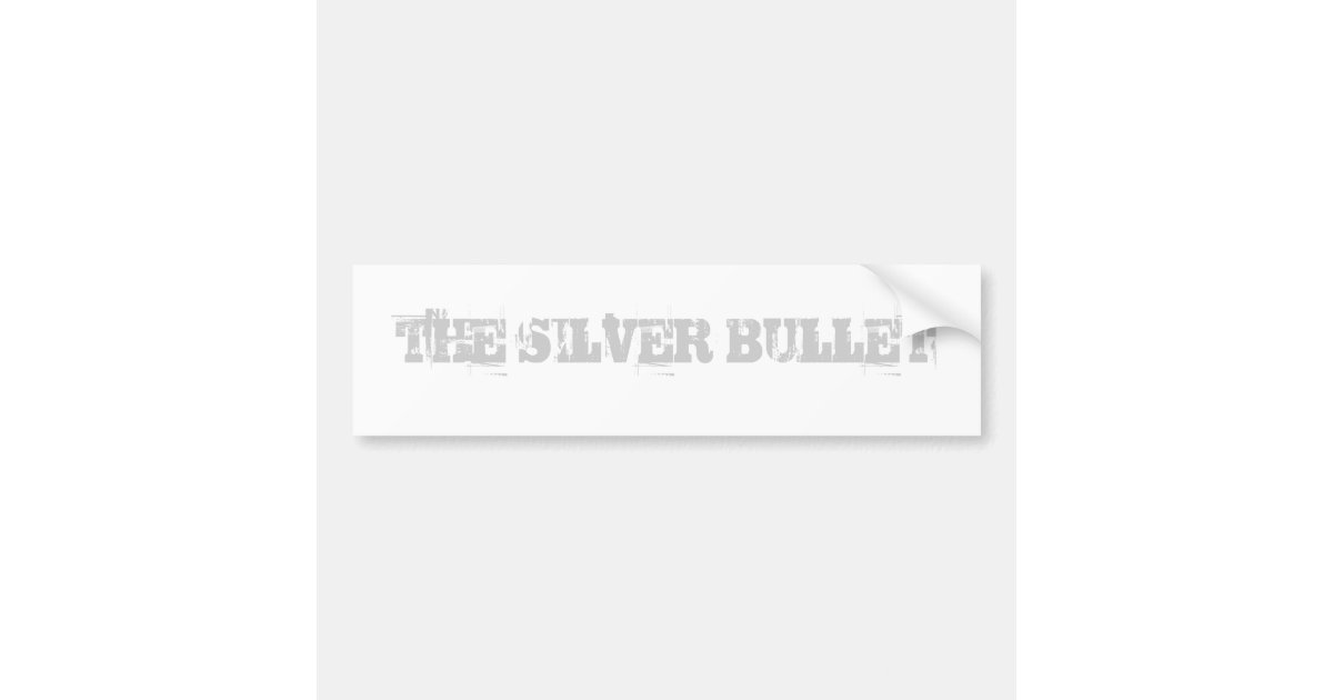 THE SILVER BULLET BUMPER STICKER | Zazzle