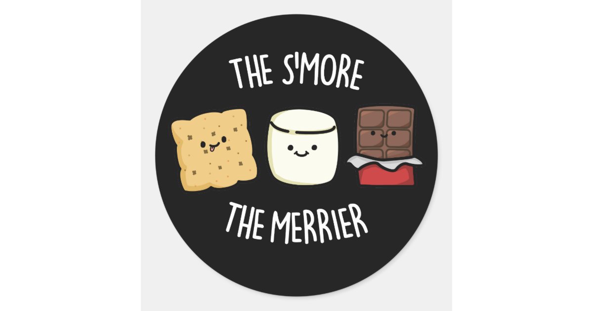 The Smore The Merrier Funny Smore Pun Dark BG Classic Round Sticker ...