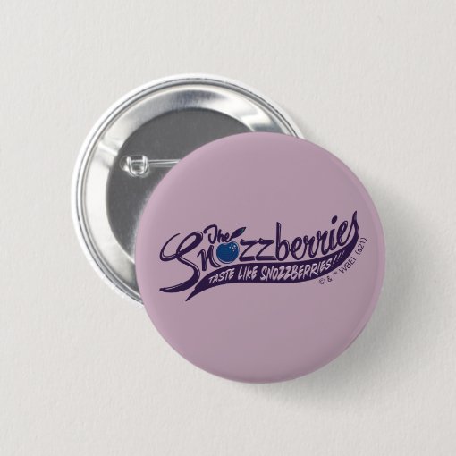 The Snozzberries Taste Like Snozzberries! Button | Zazzle