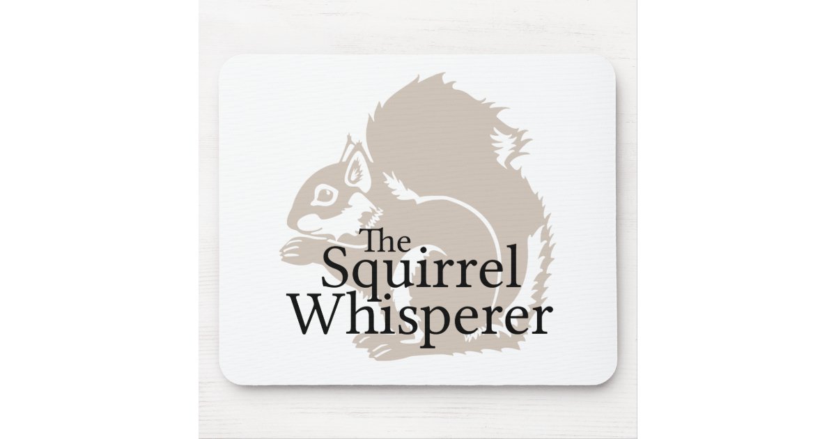 The Squirrel Whisperer Mouse Pad | Zazzle