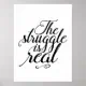 The Struggle Is Real Inspirational Quote Poster | Zazzle