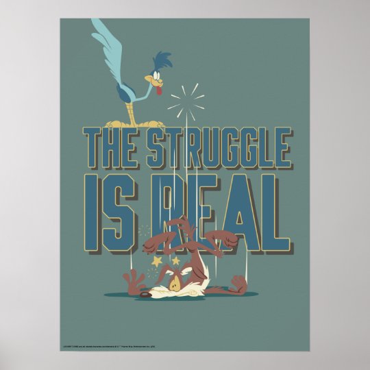 The Struggle Is Real ROAD RUNNER™ & Wile E. Coyote Poster | Zazzle.com