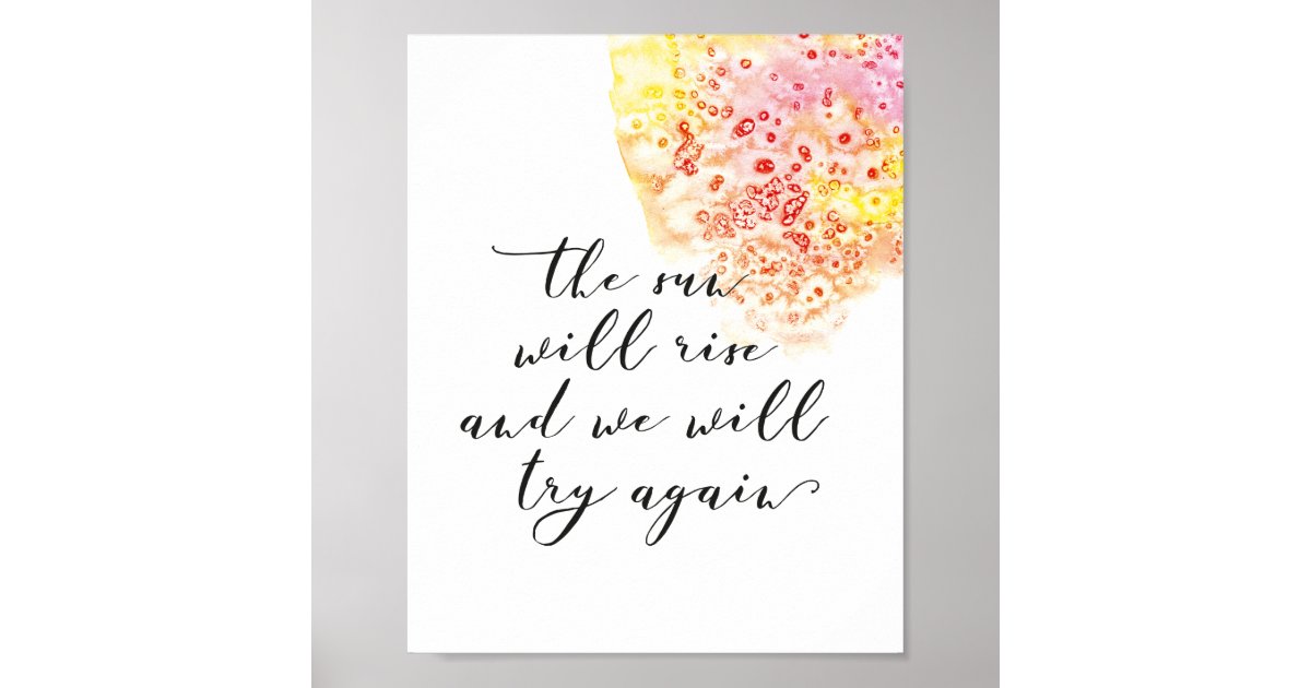 The sun will rise and we will try again poster | Zazzle