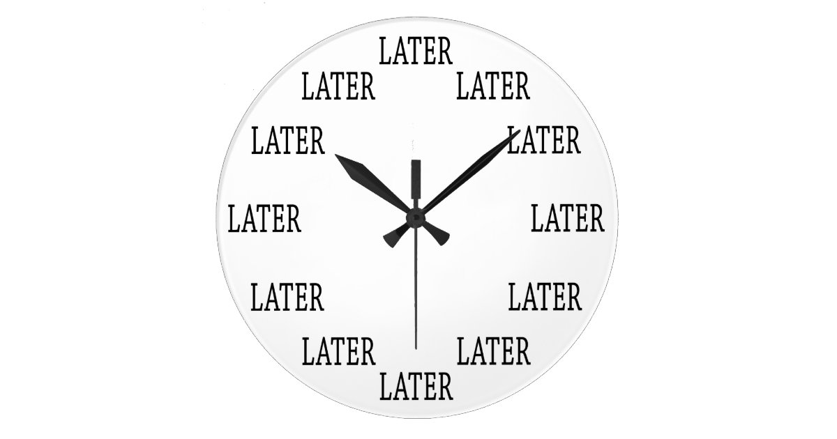 The Time is LATER Wall Clock | Zazzle.com