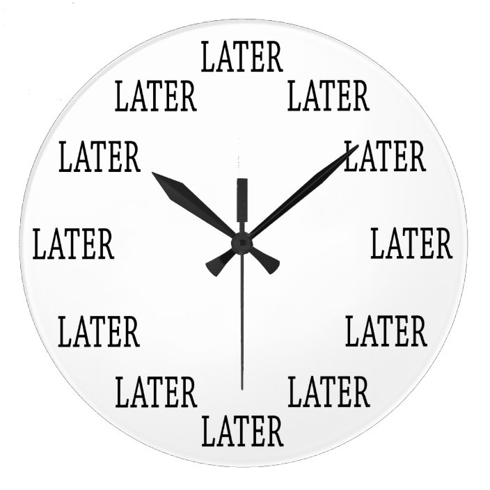 The Time is LATER Wall Clock | Zazzle.com