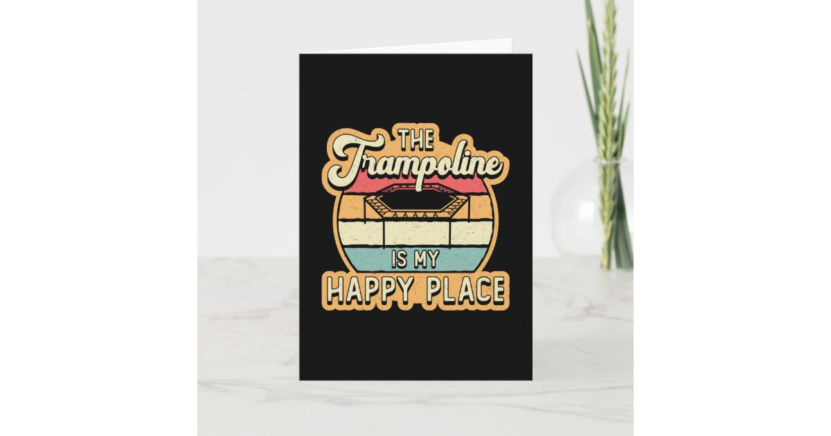 The Trampoline Is My Happy Place Jump Trampolining Card | Zazzle