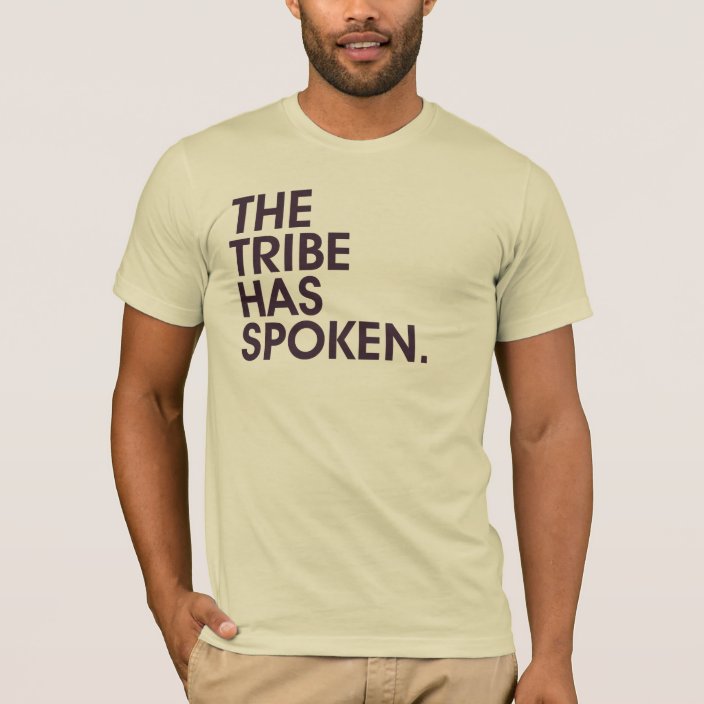 The Tribe Has Spoken T-Shirt | Zazzle.com