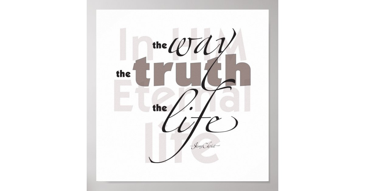 The Way • Truth • Life Poster | Zazzle