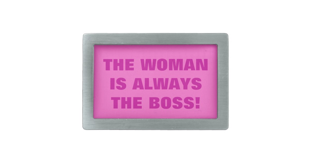 THE WOMAN IS ALWAYS THE BOSS! RECTANGULAR BELT BUCKLE | Zazzle
