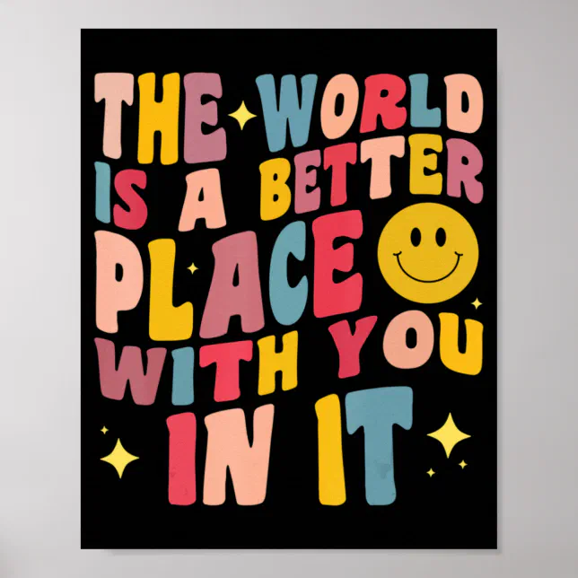 The World Is A Better Place With You In It Positiv Poster | Zazzle