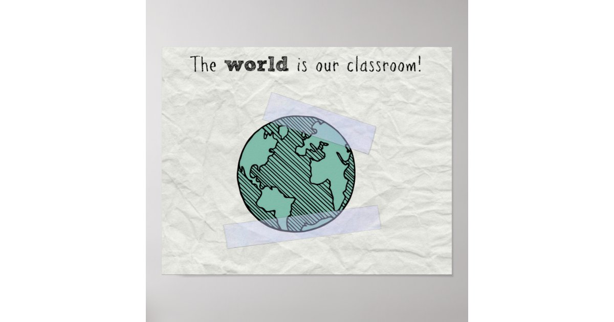 The world is our classroom poster | Zazzle