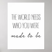 The World Needs Who You Were Made To Be Poster | Zazzle