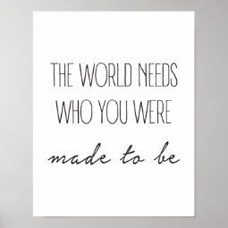 The World Needs Who You Were Made To Be Poster | Zazzle