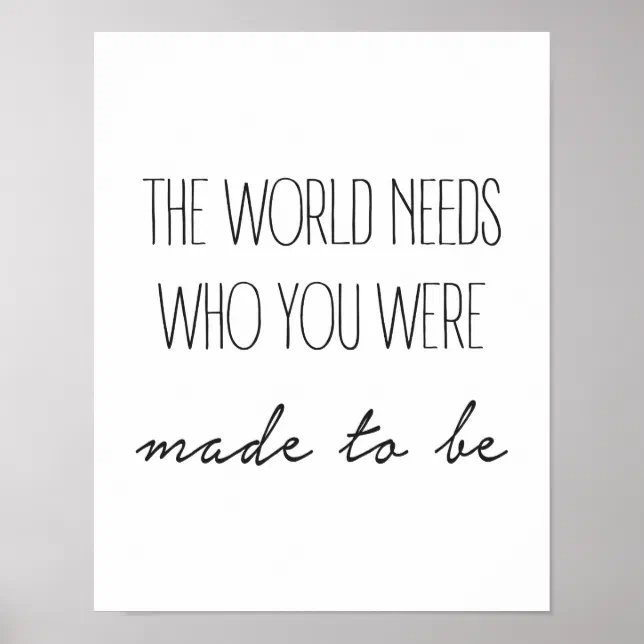 The World Needs Who You Were Made To Be Poster | Zazzle