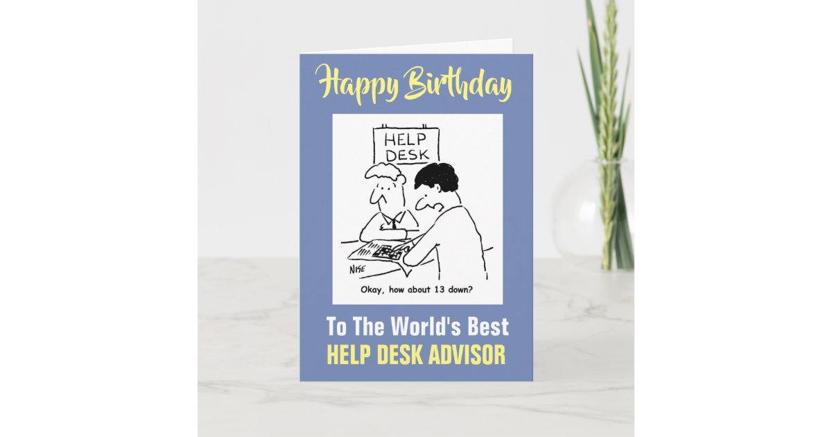 The World's Best Help Desk Advisor Happy Birthday Card | Zazzle