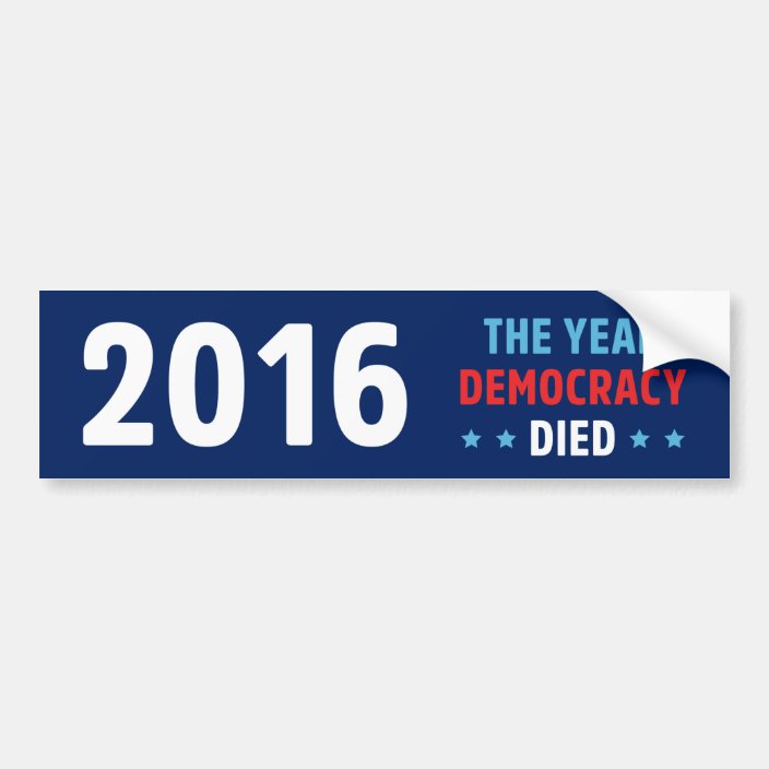 The Year Democracy Died Bumper Sticker | Zazzle.com