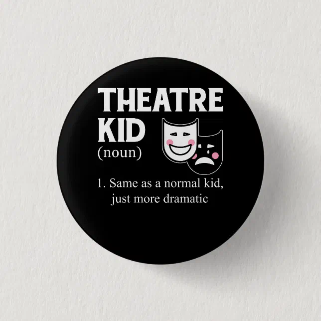 Theatre Kid Definition Actor More Dramatic actor A Button | Zazzle