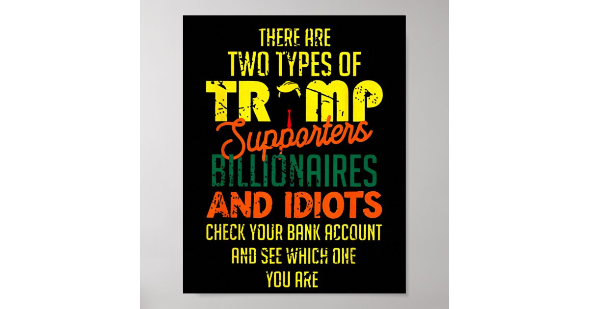 There Are Two Types Of Trump Supporters Billionair Poster | Zazzle