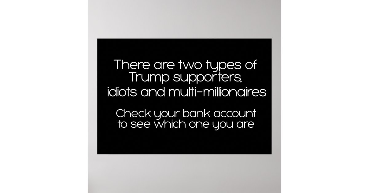 There Are Two Types Of Trump Supporters Poster | Zazzle
