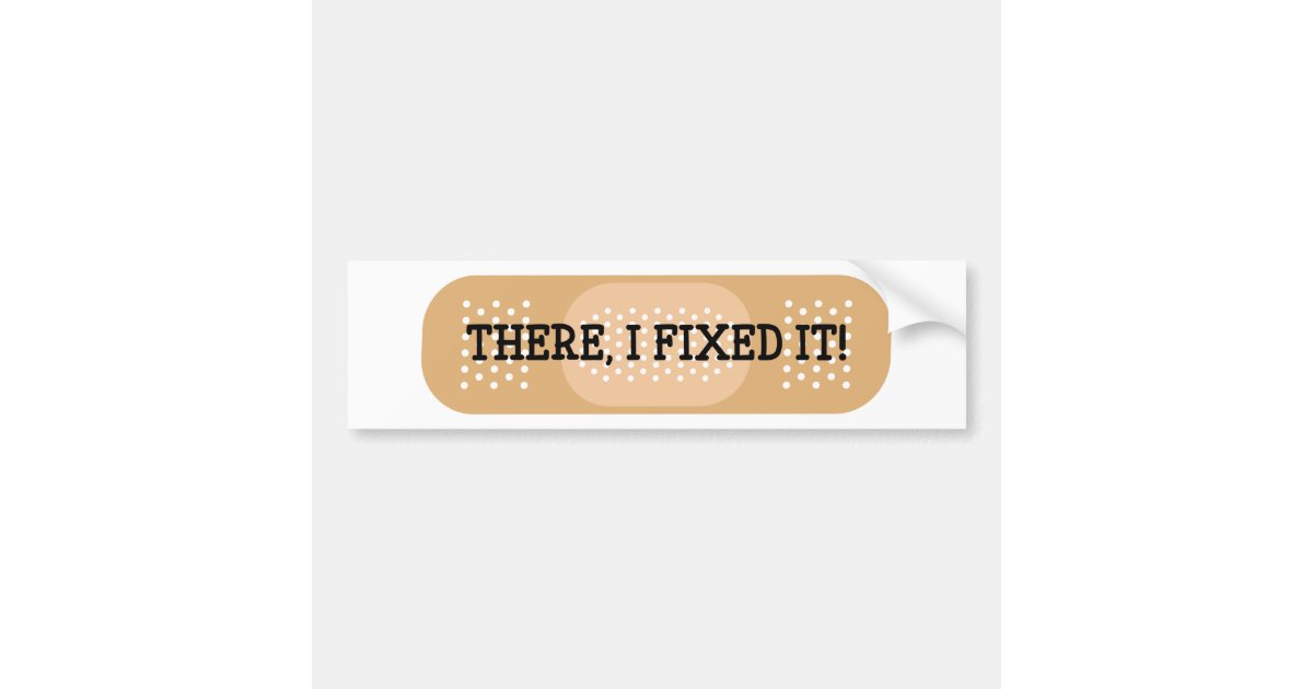 There, I Fixed It! Bandage Bumper Sticker | Zazzle