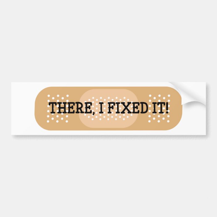 There, I Fixed It! Bandage Bumper Sticker | Zazzle.com