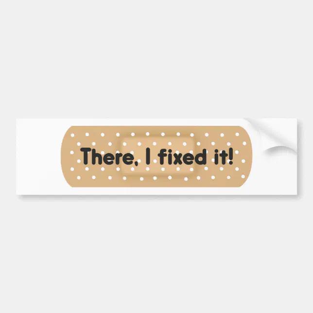 There, I Fixed It! Bandage Bumper Sticker | Zazzle
