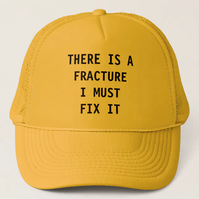 THERE IS A FRACTURE I MUST FIX IT HAT | Zazzle
