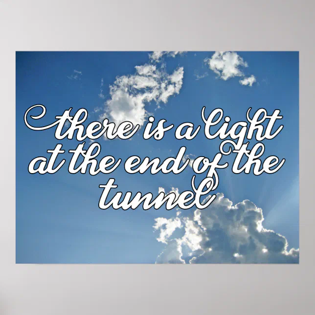 There is a Light at the End of the Tunnel Poster | Zazzle
