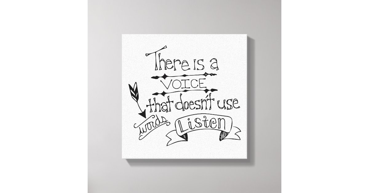 There is a voice that doesn't use words Listen Canvas Print | Zazzle